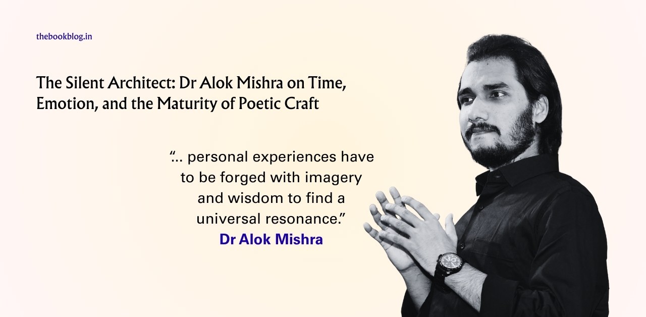 The Silent Architect: Dr Alok Mishra on Time, Emotion, and the Maturity ...